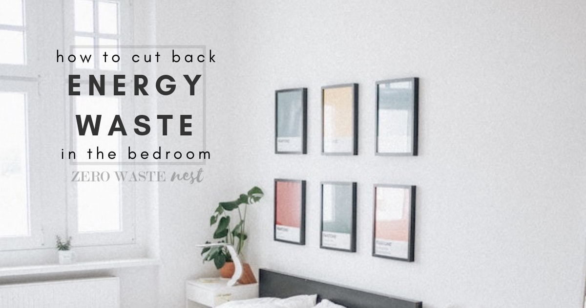 How to Cut Back Energy Waste in the Bedroom - Zero Waste Nest